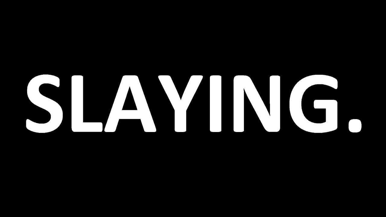 SLAYING YouTube slaying-youtube