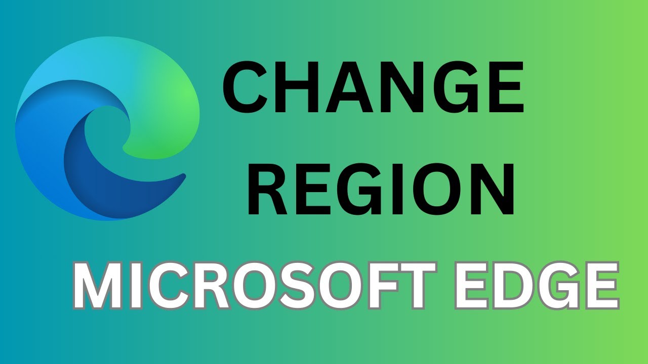 Change Location & Region in Microsoft Edge Browser | How to Change ...