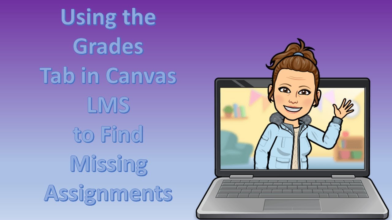Using the Grades Tab to Find Missing Assignments in Canvas LMS for ...