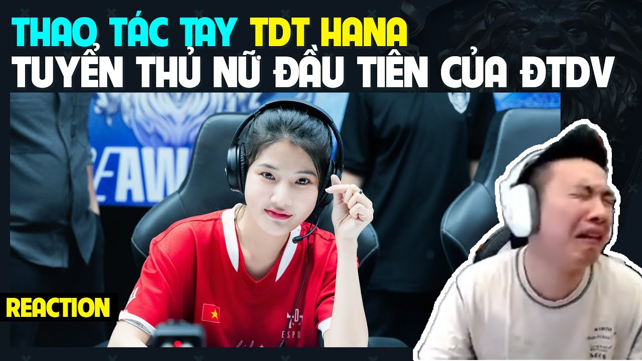 [REACTION] Thao tác tay TDT HANA - Tuyển thủ nữ đầu tiên của ĐTDV | BLV ...