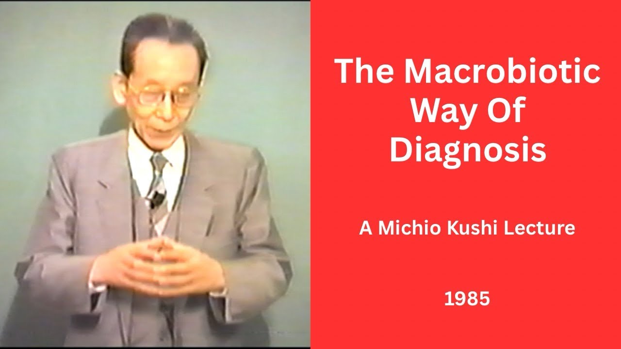 The Macrobiotic Way Of Diagnosis - A 1985 Michio Kushi Lecture - YouTube