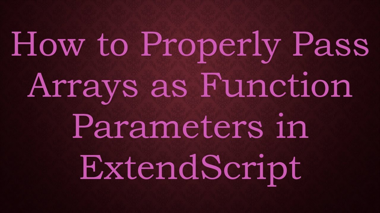 How To Properly Pass Arrays As Function Parameters In Extendscript 7246