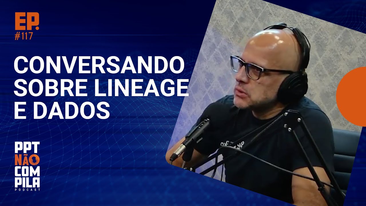 O Impacto do Lineage na Qualidade dos Dados | PPT Não Compila Podcast ...