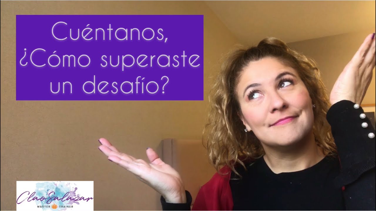 Cuéntanos, ¿Cómo superaste un desafío? - YouTube