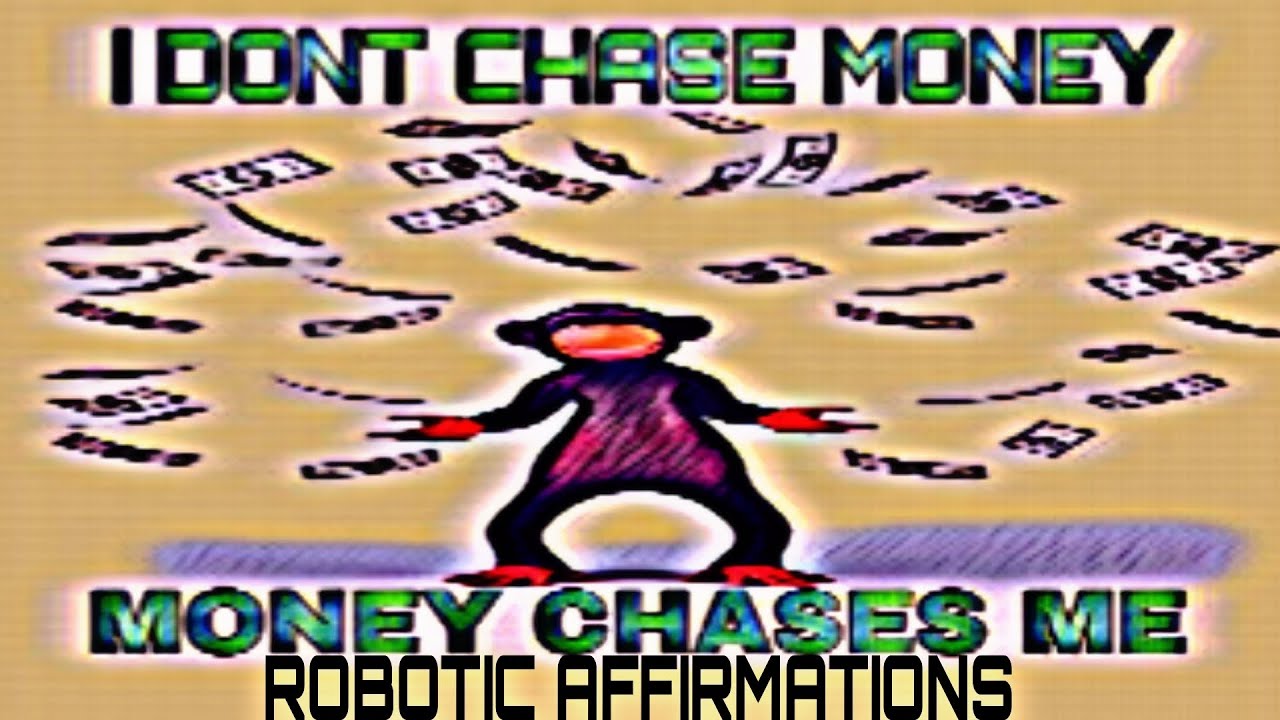 🤖ROBOTIC AFFIRMATIONS🧲I DONT CHASE MONEY💰MONEY CHASES ME🤘(for self ...