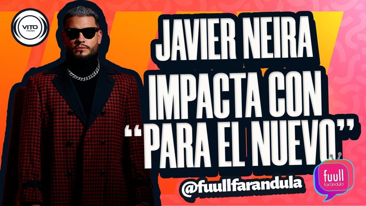 JAVIER NEIRA IMPACTA CON “PARA EL NUEVO” - YouTube