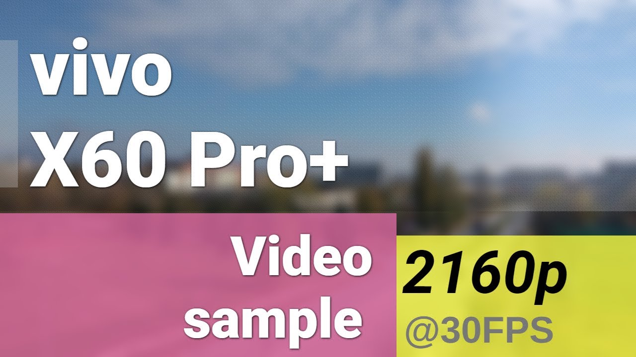 4K 2160p 30fps (main camera) - vivo X60 Pro+ video sample