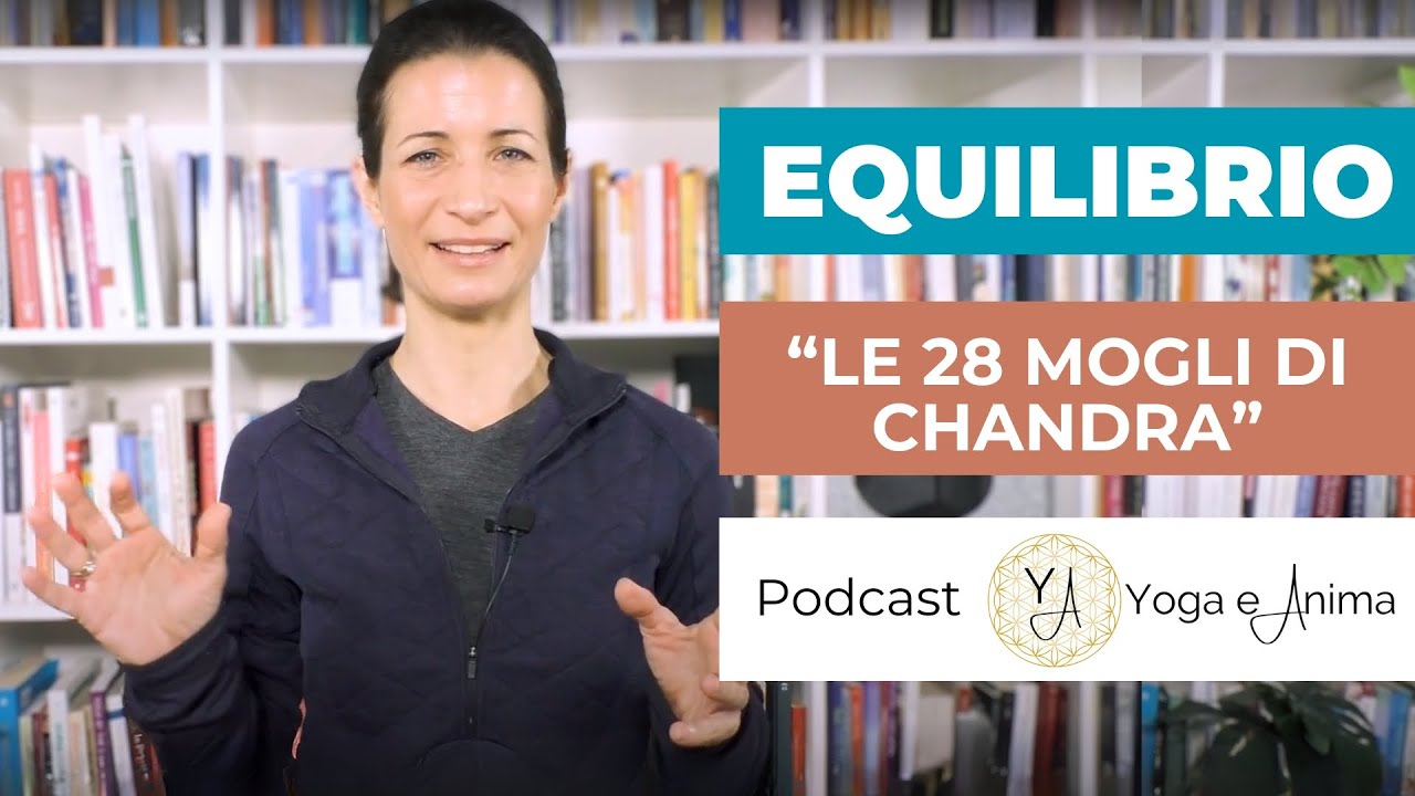 Le 28 mogli di Chandra e il Segreto dell'Equilibrio / Podcast Yoga e Anima - YouTube