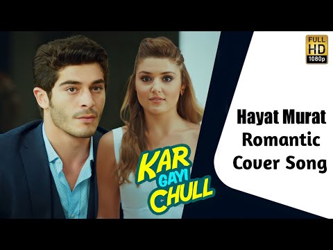 Kar Gayi Chull | Badshah,Neha Kakkar | Hayat & Murat | Romantic Cover Song