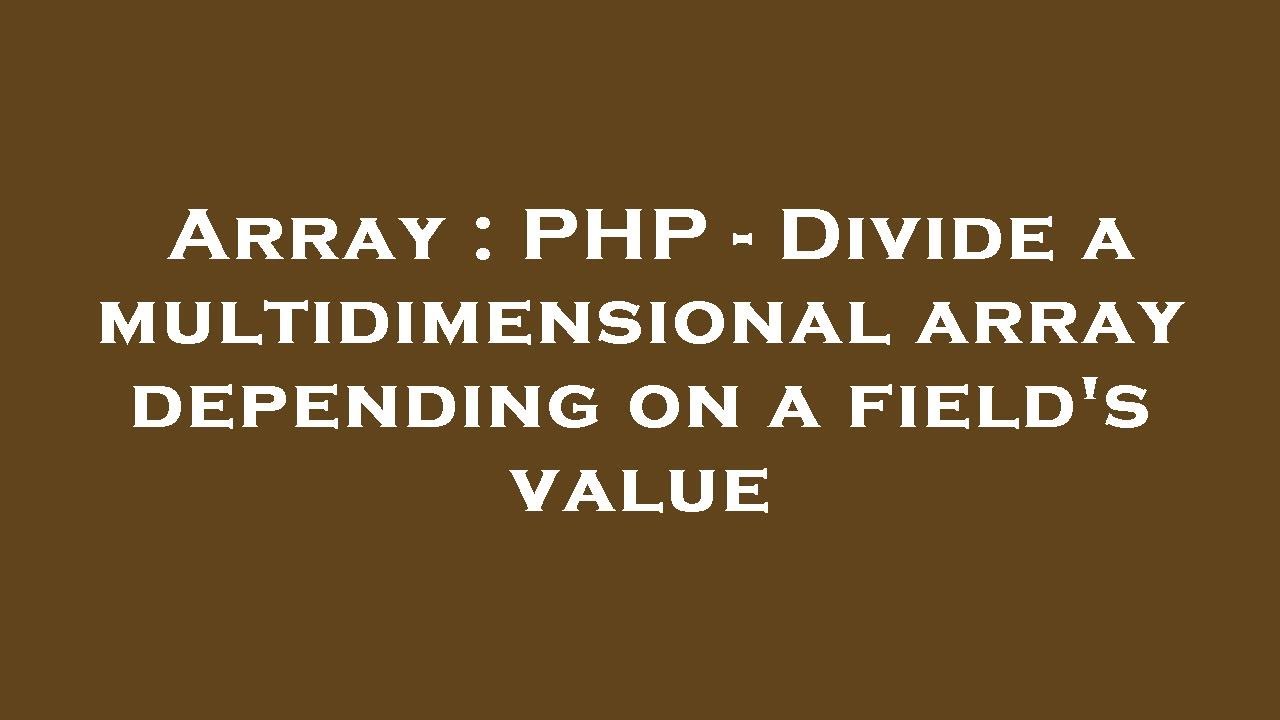 Array : PHP - Divide a multidimensional array depending on a field's value - YouTube