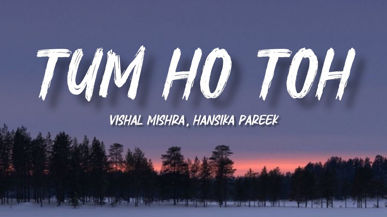 Tum Ho Toh Song | Lyrics | Saiyaara | Vishal Mishra, Hansika Pareek ...