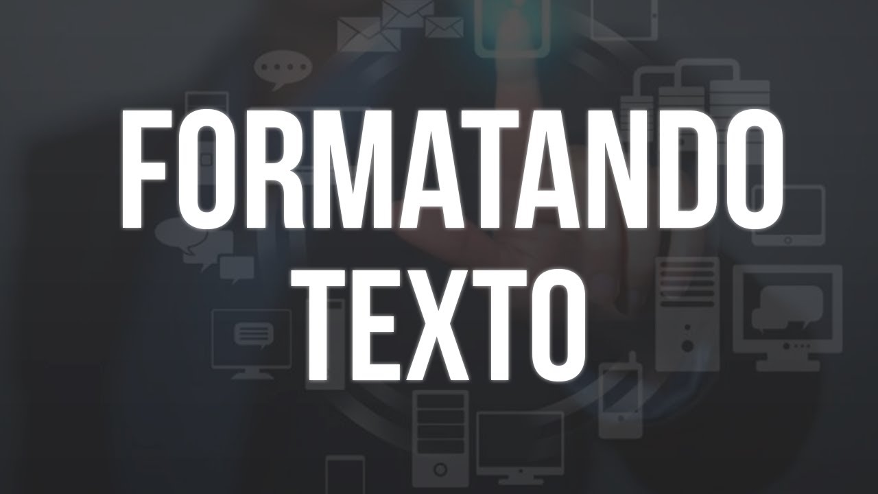 21 - Formatando Texto - YouTube