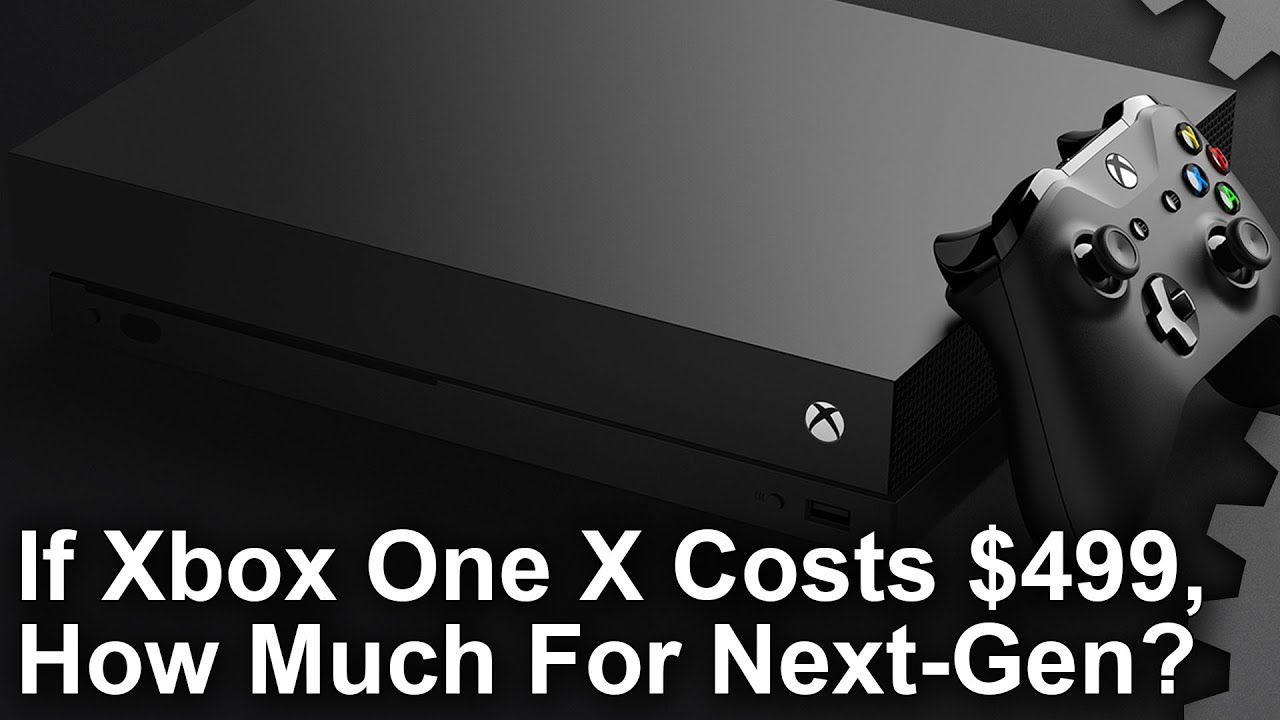 If Xbox One X Is 500 How Much Will Next Gen Consoles Cost YouTube