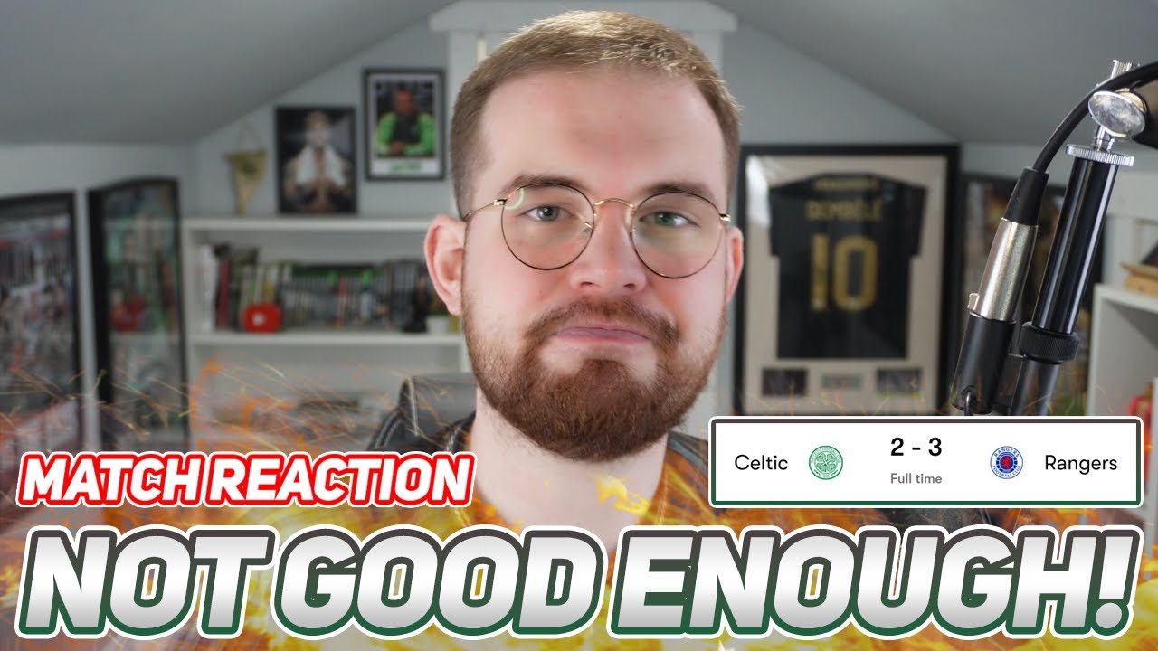 Not good enough... AGAIN! | Celtic 2-3 Rangers | MATCH REACTION! - YouTube