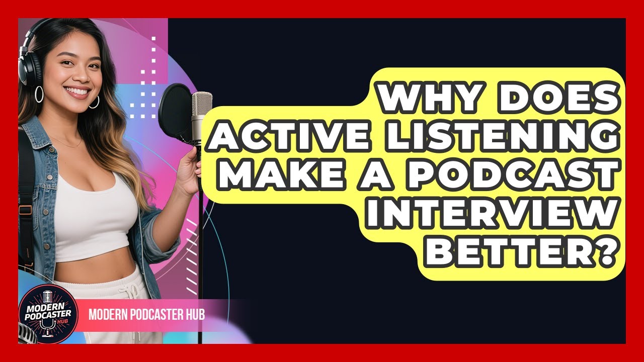 Why Does Active Listening Make A Podcast Interview Better? - Modern ...