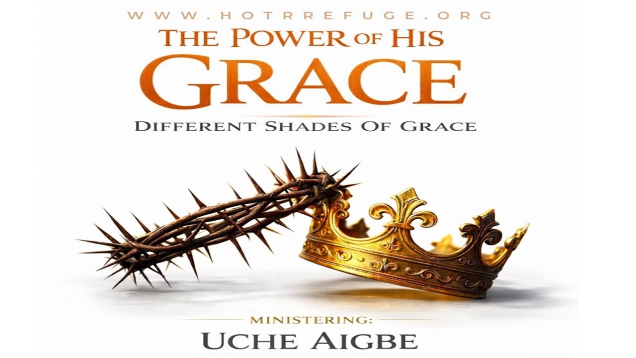 THE POWER OF GRACE || DIFFERENT SHAPES OF GRACE || PASTOR UCHE AIGBE ...