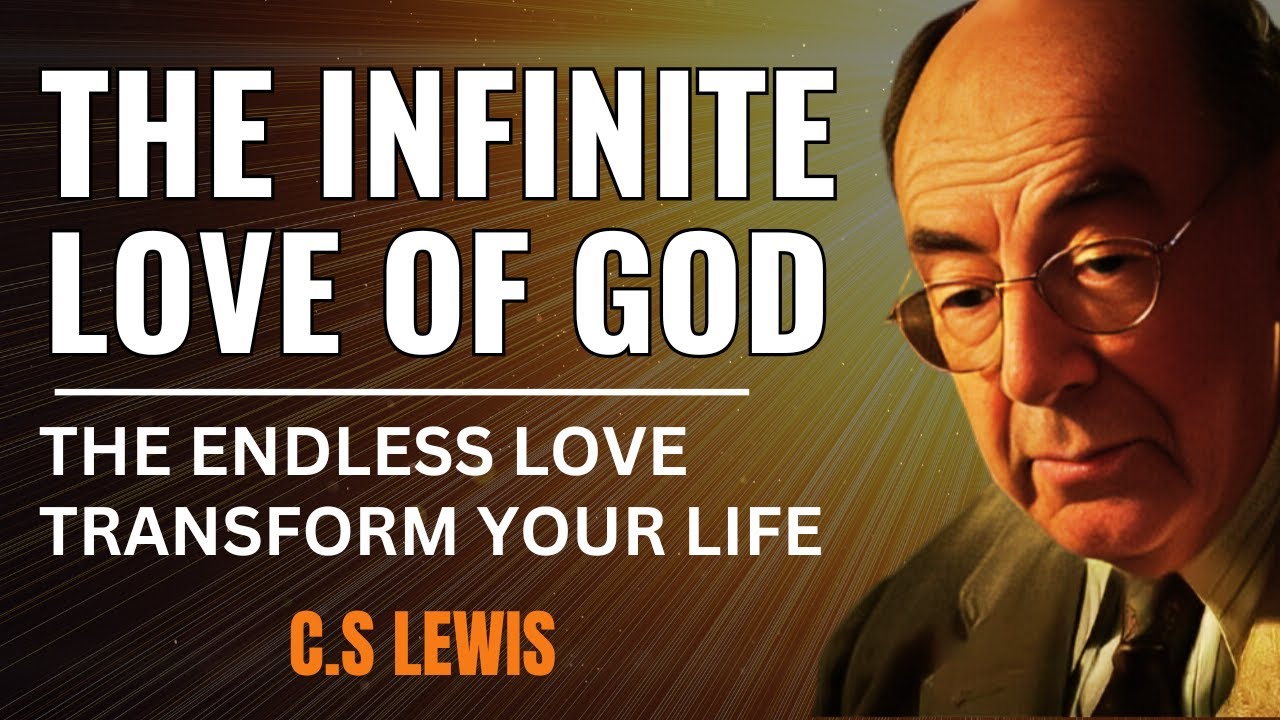 THE ENDLESS LOVE OF GOD – TRANSFORM YOUR LIFE | C.S Lewis. - YouTube