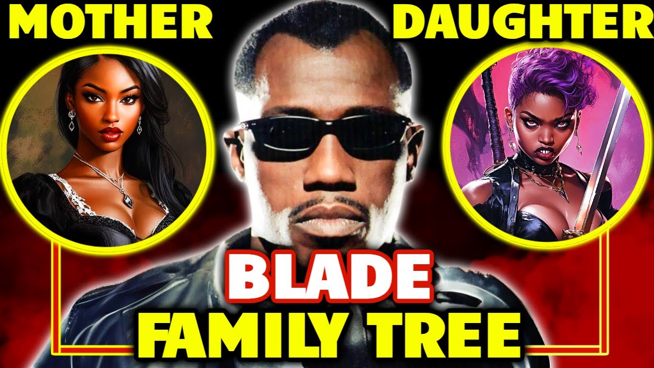 Entire Blade Family Tree Explored - Bloodthirsty And Insanely Powerful ...
