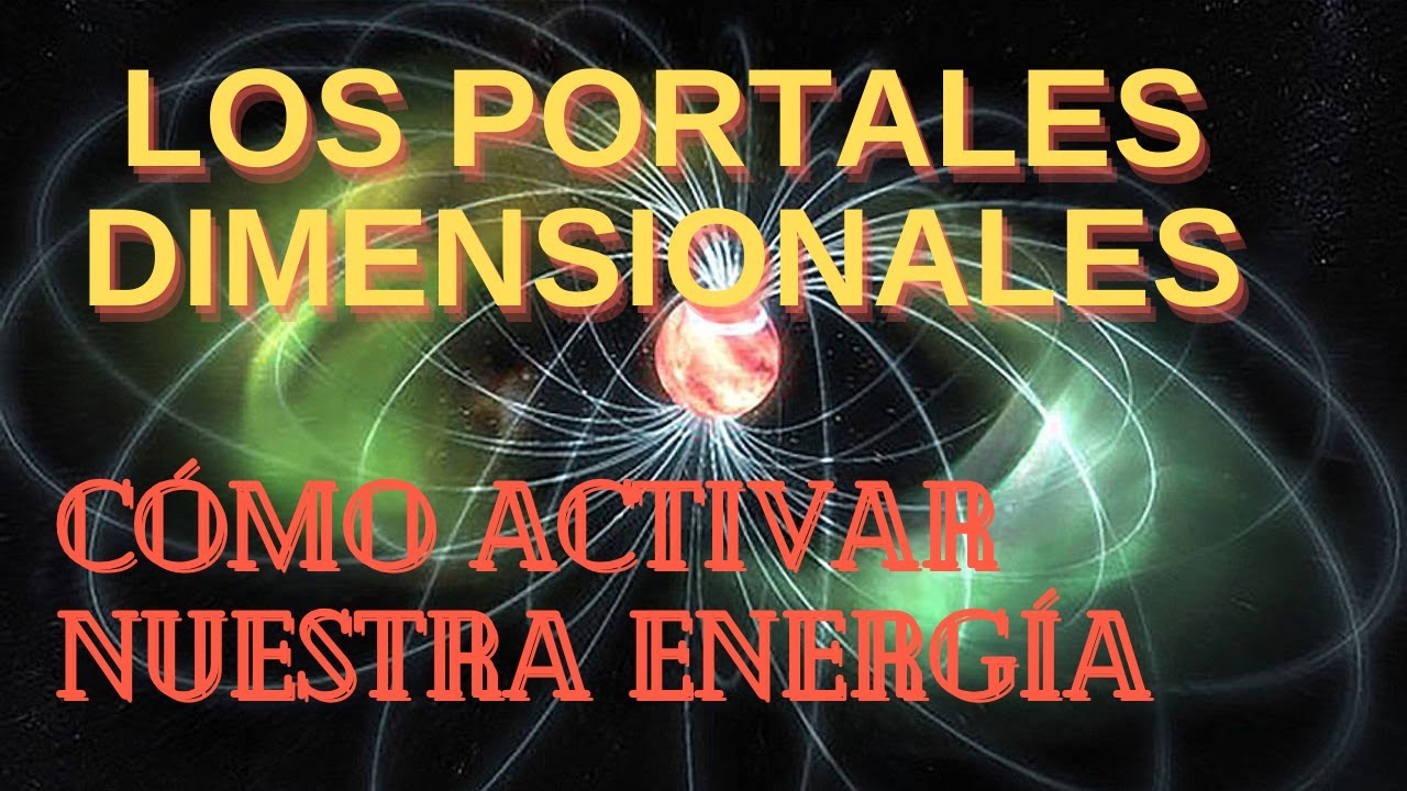 LOS PORTALES DIMENSIONALES Y CÓMO ACTIVAR NUESTRA ENERGÍA - YouTube