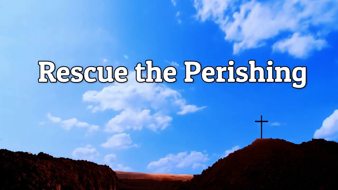 Rescue The Perishing - YouTube