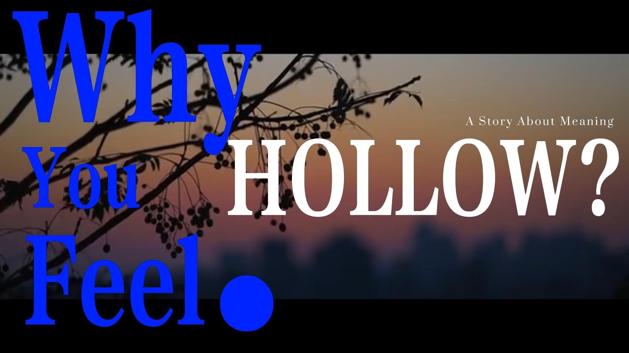 Why You Feel... Hollow (A Story About Meaning) - YouTube