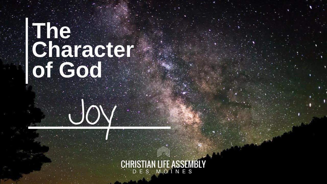 The Character of God: Joy - July 16th, 2017 - Christian Life Assembly ...