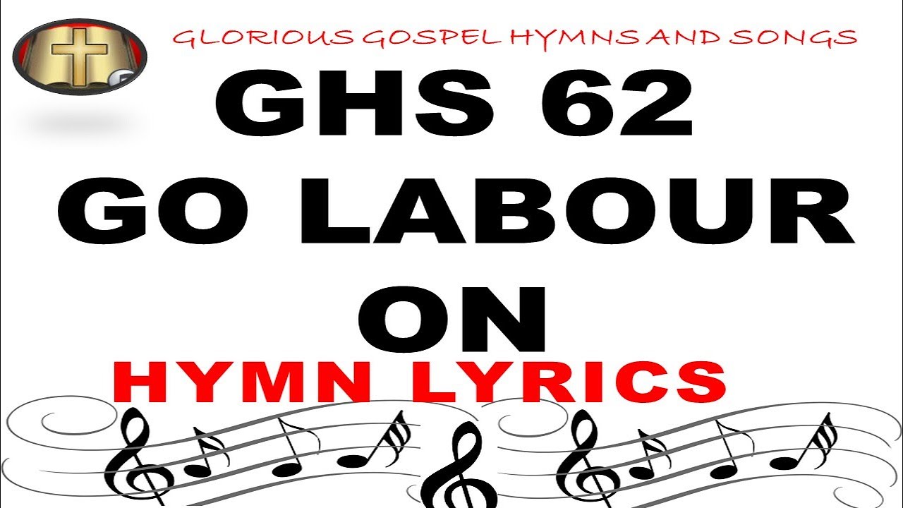 GHS 62 GO LABOUR ON: Empowering Hymn for Dedicated Service | Hymn Video ...
