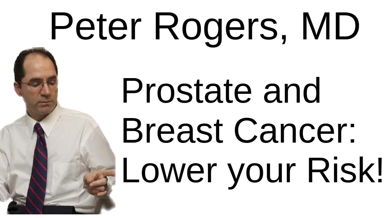 Prostate and Breast Cancer: Lower your Risk! - Peter Rogers, MD - YouTube