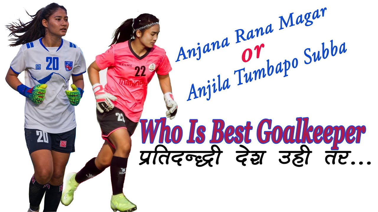 Best Goalkeeper Nepali Women's || Anjila T. Subba Or Anjana R. Magar ...