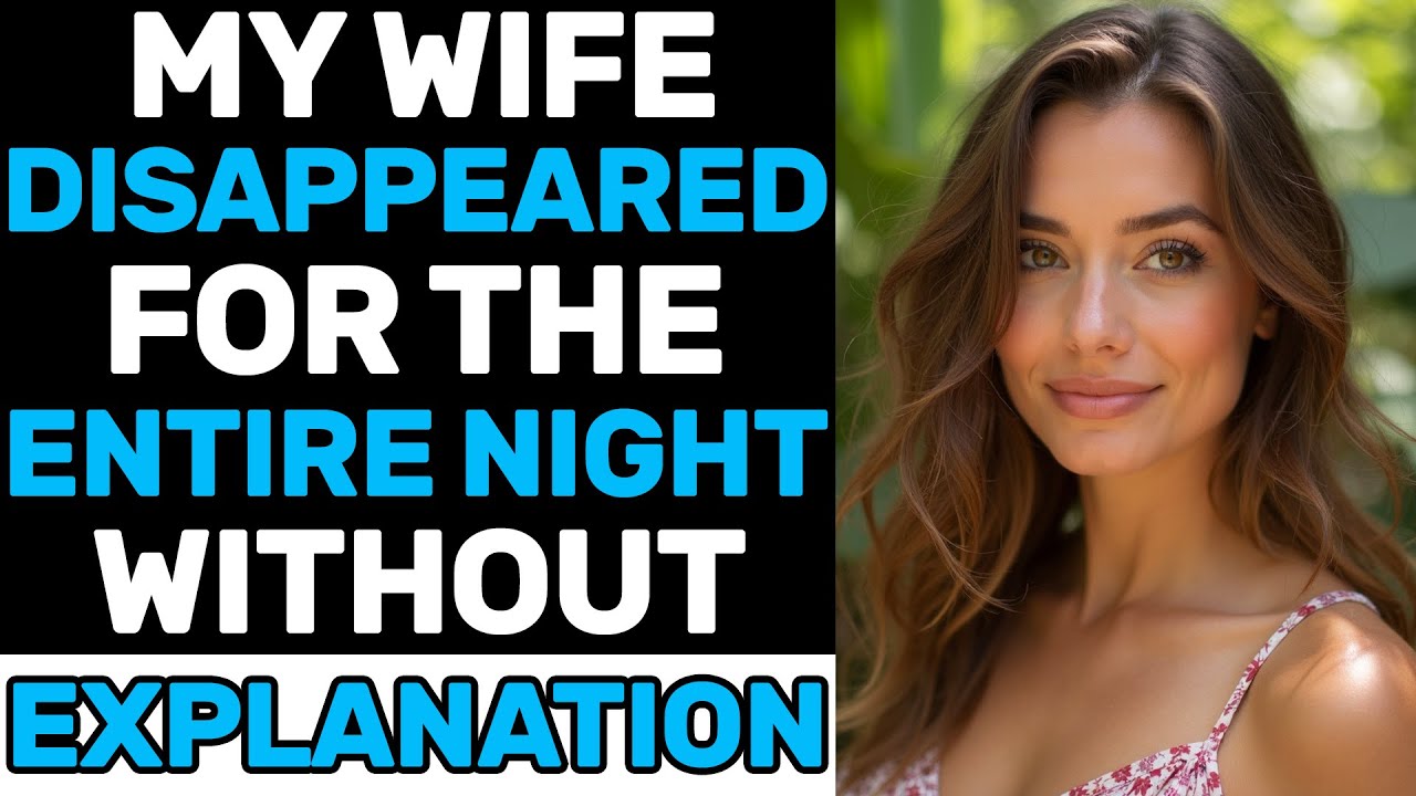MY WIFE DISAPPEARED FOR THE ENTIRE NIGHT WITHOUT EXPLANATION — AND NOW ...