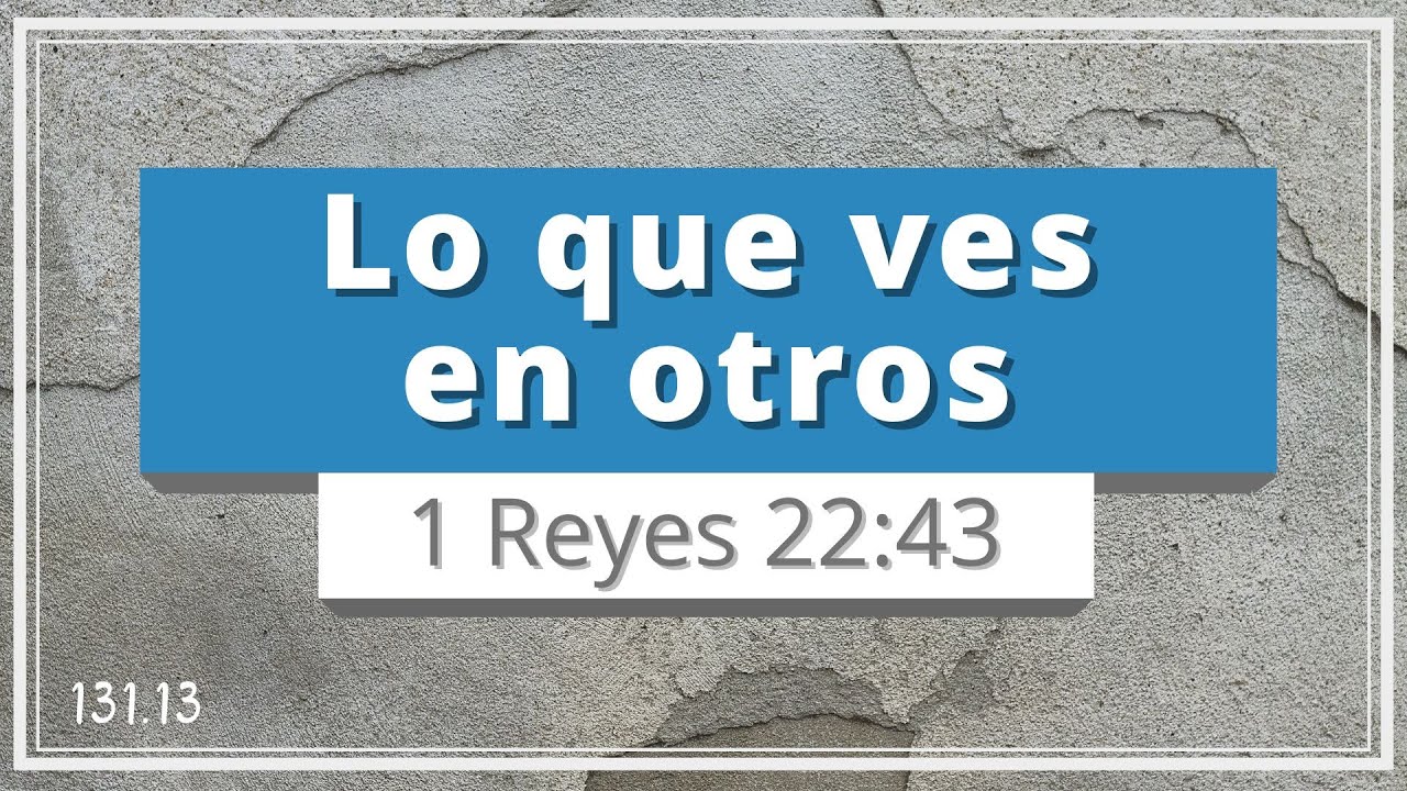 Lo que ves en otros | 1 Reyes 22:43 | Generaciones, padres, influencia ...