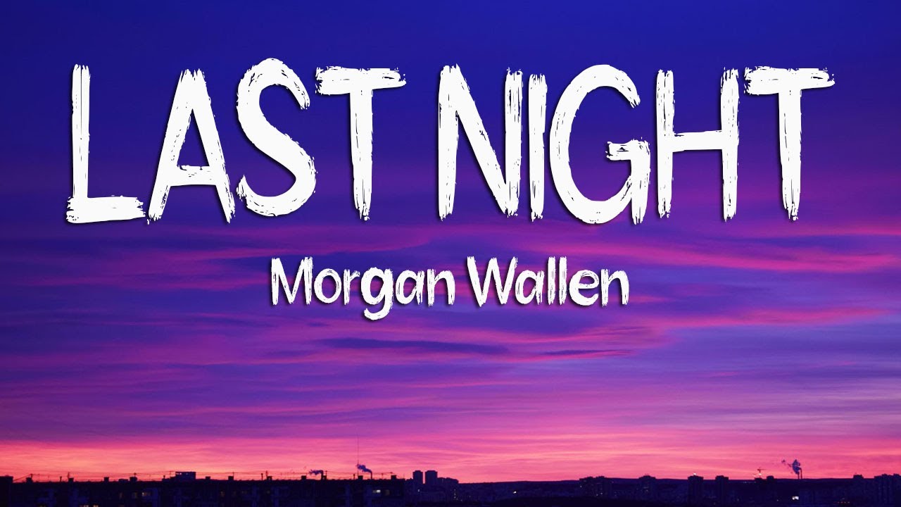 Morgan Wallen - Last Night (Lyrics) - YouTube Music
