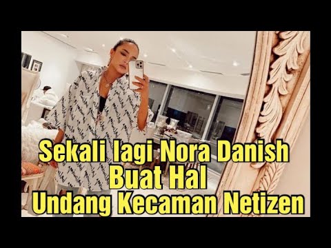 Nora Danish Buat Hal Lagi Sehingga Dikecam Teruk