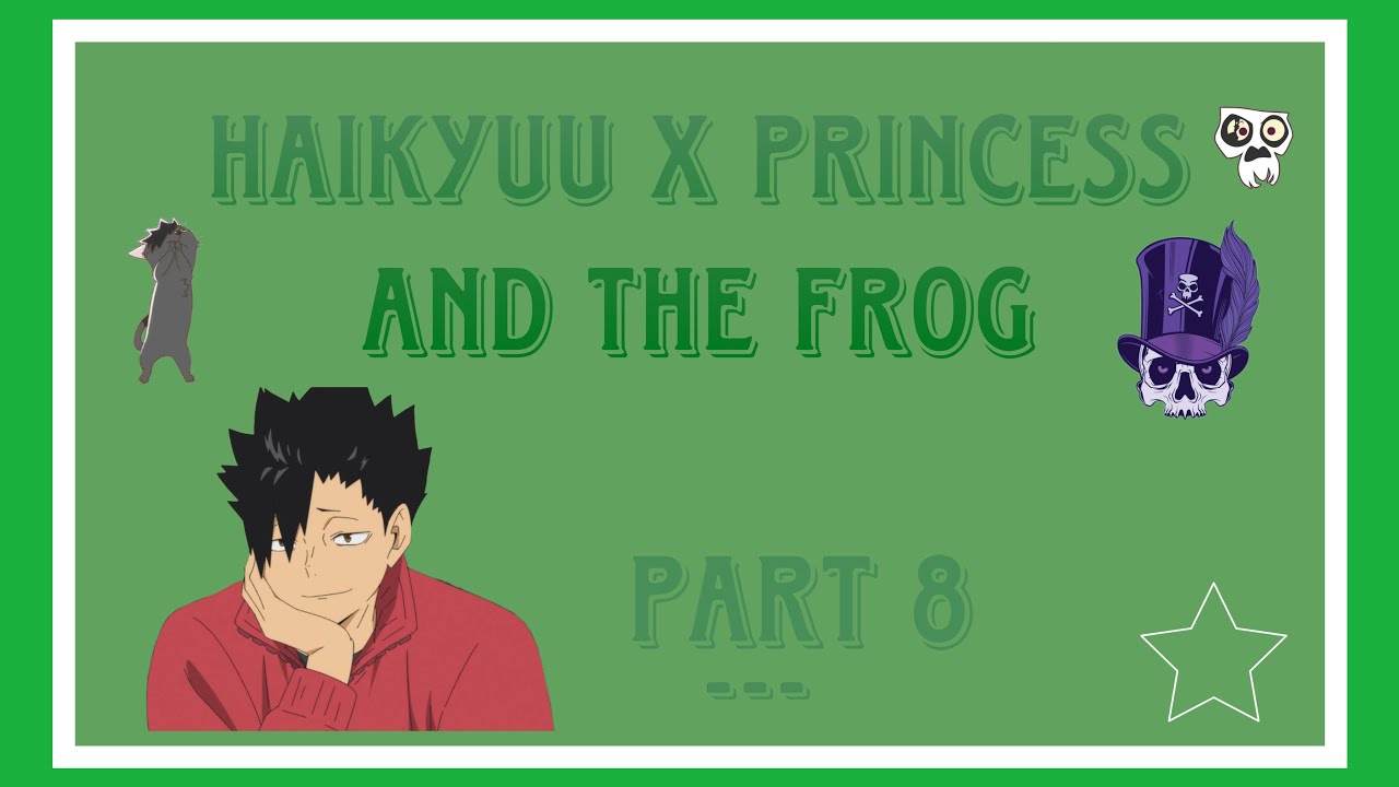haikyuu texts || princess and the frog x haikyuu ! part 8 - YouTube