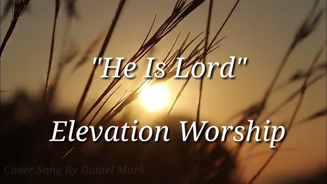 He Is Lord - Elevations Worship - Cover Song By Daniel Mark- Lyric ...