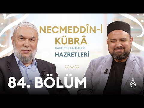 Necmeddin-i Kübra Hz. (k.s) Büyüklerin İzinde | 84. Bölüm