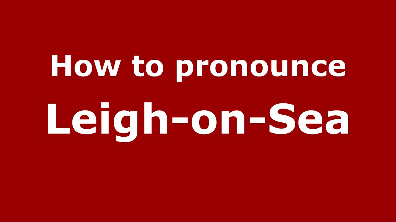 How To Pronounce Leigh on Sea English UK PronounceNames YouTube how-to-pronounce-leigh-on-sea-english-uk-pronouncenames-youtube