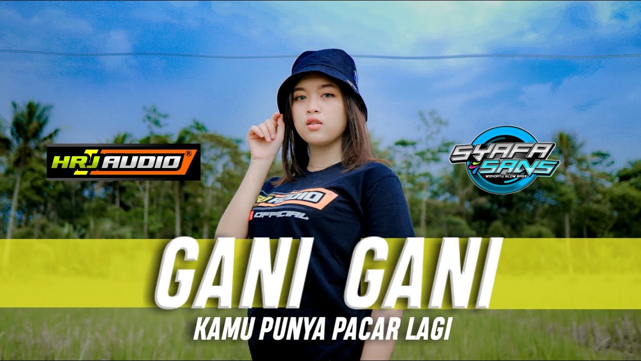 Dj gani gani x kamu punya pacar lagi Jingle Hrj Audio By Syafa Sans ...