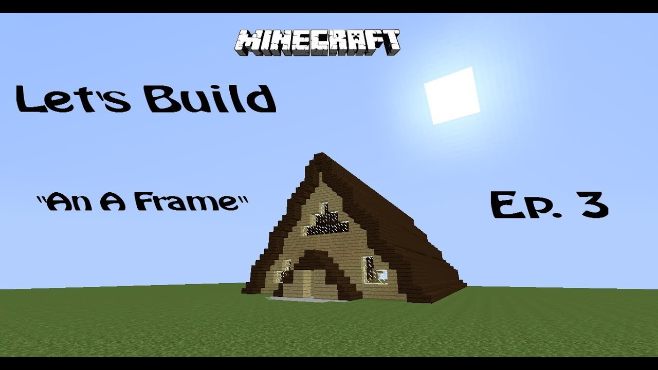 Minecraft Let's Build Ep. 3 "An A Frame" - YouTube