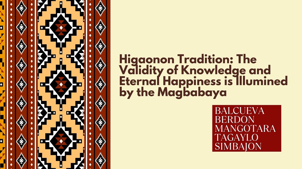 Higaonon Tradition: The Validity of Knowledge and Eternal Happiness is ...