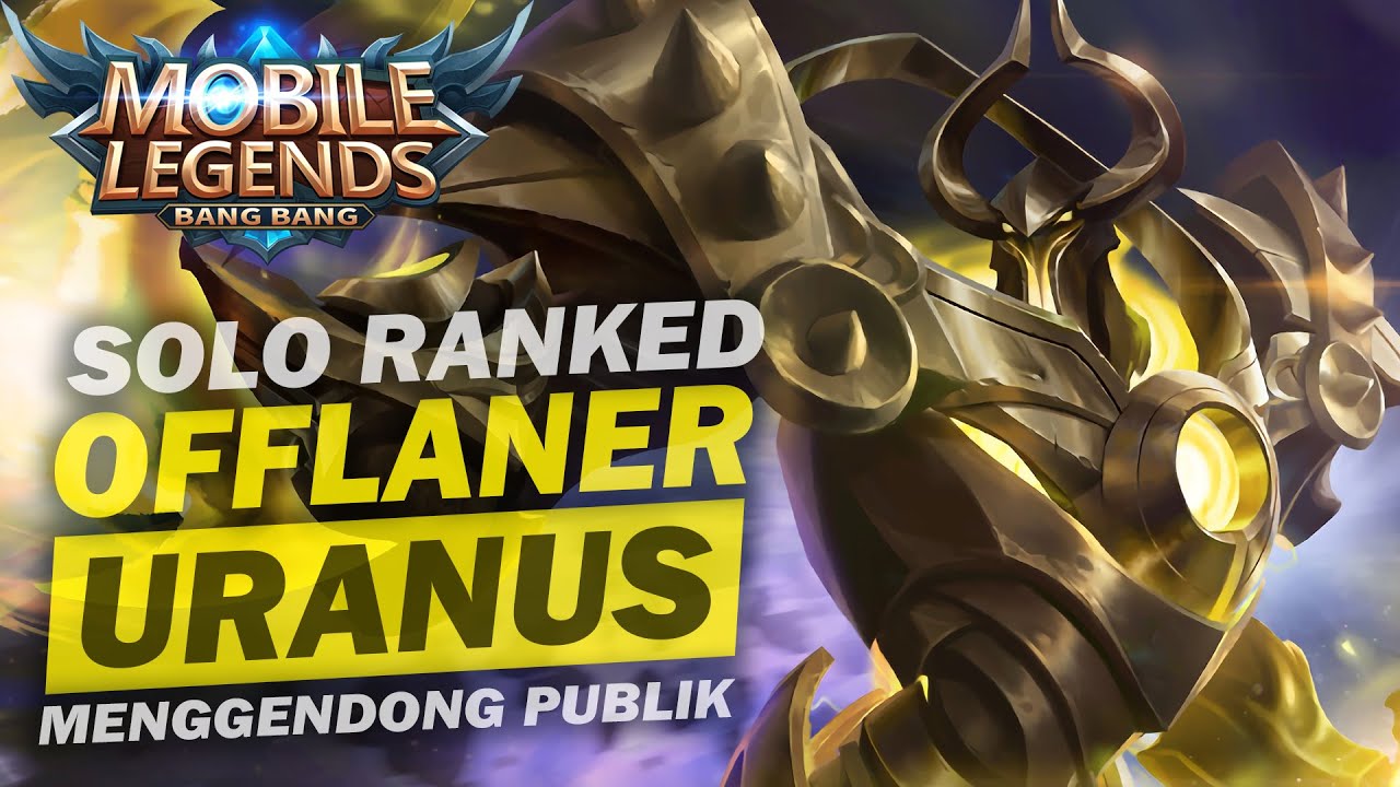 CARA URANUS MENGGENDONG TIM DI SOLO RANKED! EXPLANER PUSH RANK SOLO ...