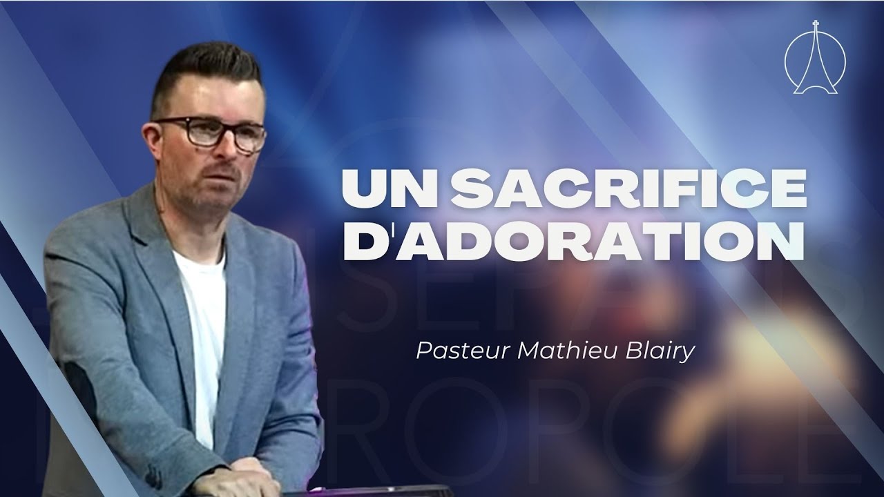 UN SACRIFICE D'ADORATION | Pasteur Mathieu BLAIRY - YouTube