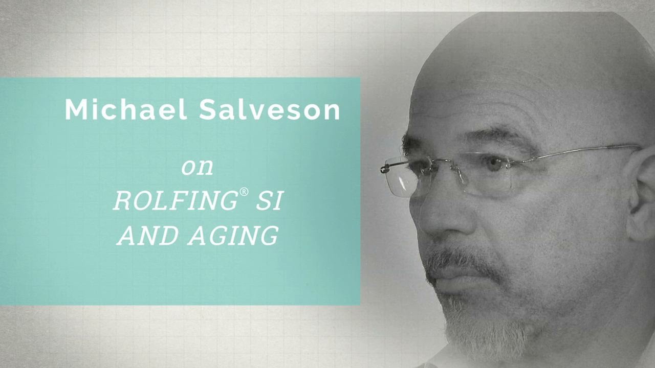Conversations with Rolfing ® Faculty: Michael Salveson on Rolfing SI ...