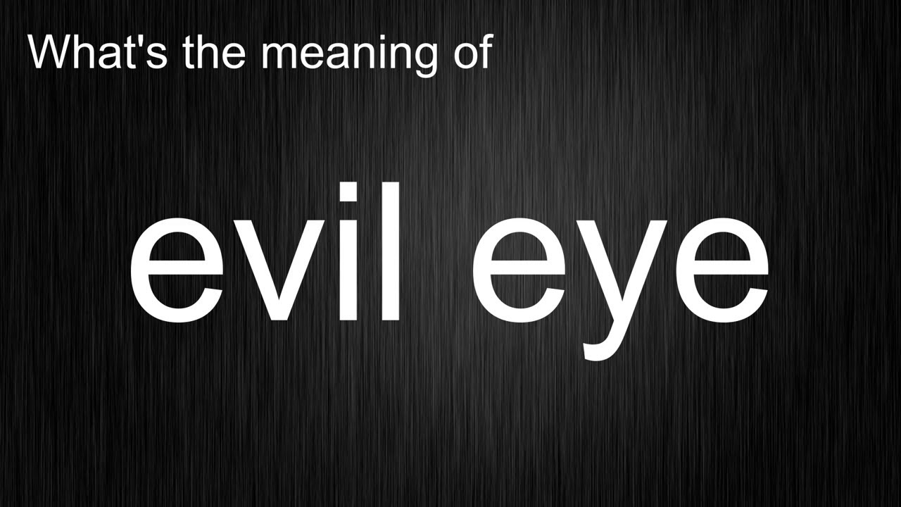 What s The Meaning Of evil Eye How To Pronounce Evil Eye YouTube what-s-the-meaning-of-evil-eye-how-to-pronounce-evil-eye-youtube