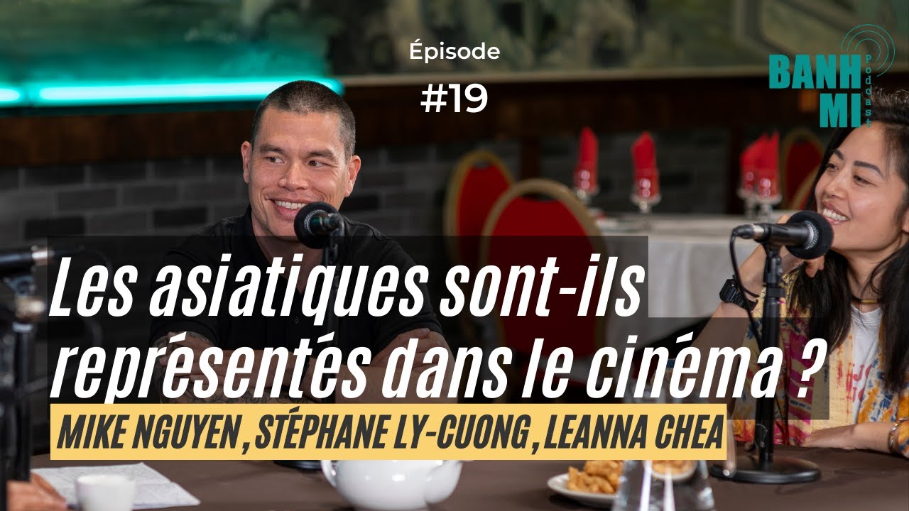 Asiatiques & Cinéma français avec Mike Nguyen, Leanna Chea & Stéphane ...
