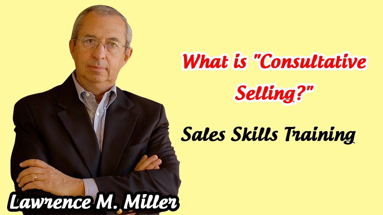 What is "Consultative Selling?" | Sales Skills Training | Lawrence M ...