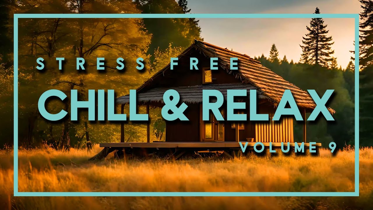 Chill and Relax | Relaxing and Stress Relief | Volume 9 - YouTube