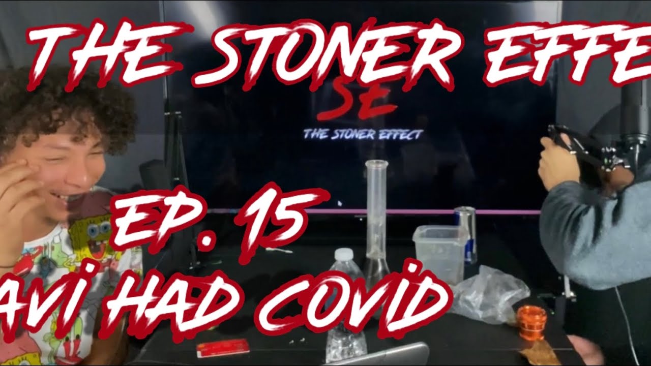 The Stoner Effect Ep. 15 | Avi Had COVID - YouTube