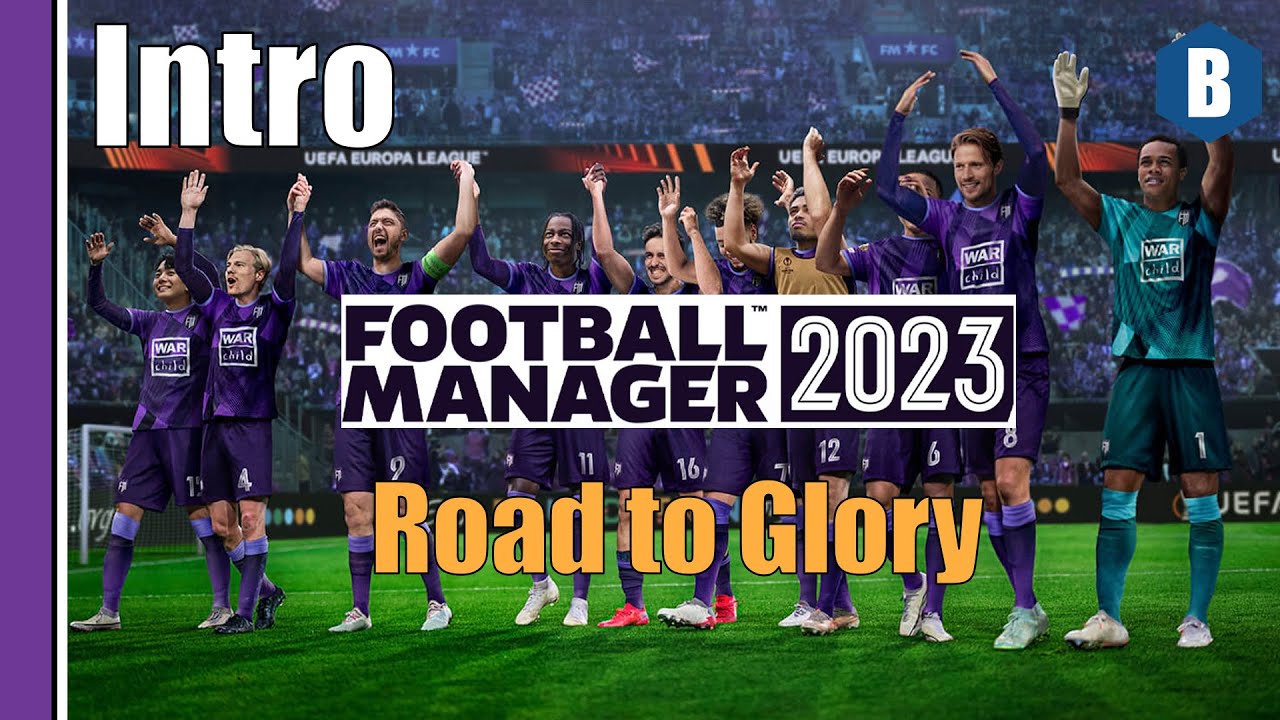 LET'S PLAY: FM 2023 - Road to Glory - INTRO - Football Manager 2023 ...