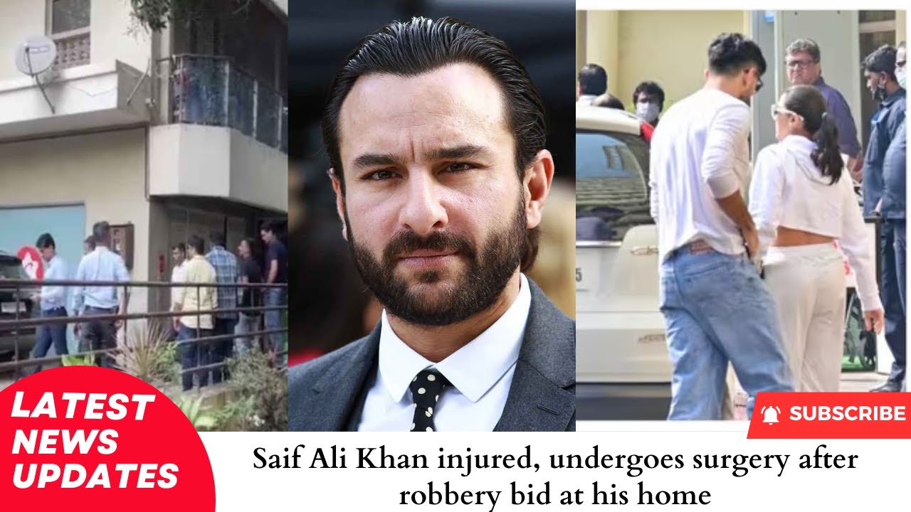 Saif Ali Khan injured, undergoes surgery after robbery bid at his and ...